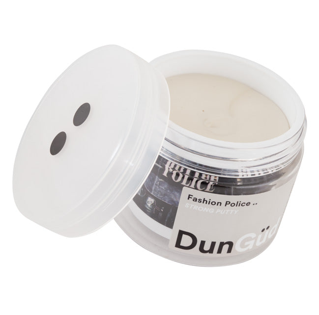 Fashion Police .. Strong Putty – DunGüd